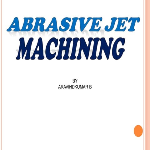 Abrasive jet machining | PPTX