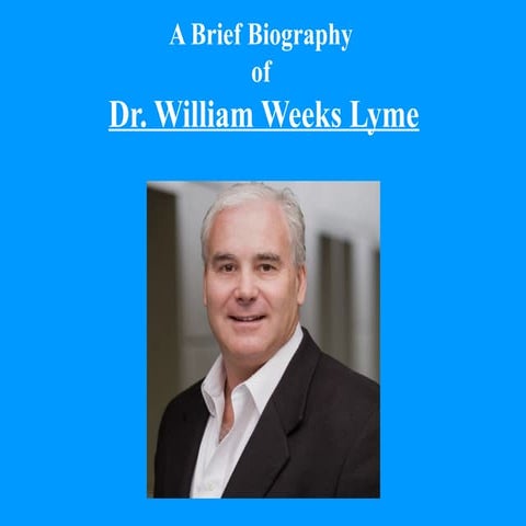 A brief biography of dr william weeks lyme | PPT