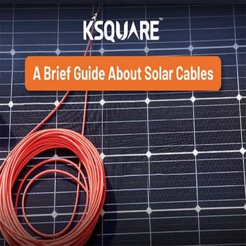 A Brief Guide About Solar Cables | Ksquare Energy | PDF
