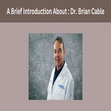 A Brief Introduction About - Dr. Brian Cable | PDF