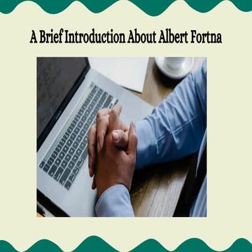 A Brief Introduction About Albert Fortna | PPT