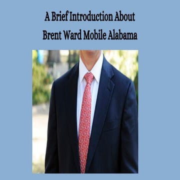 A Brief Introduction About Brent Ward Mobile Alabama | PPT