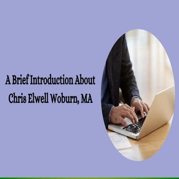 A Brief Introduction About Chris Elwell Woburn, MA | PDF