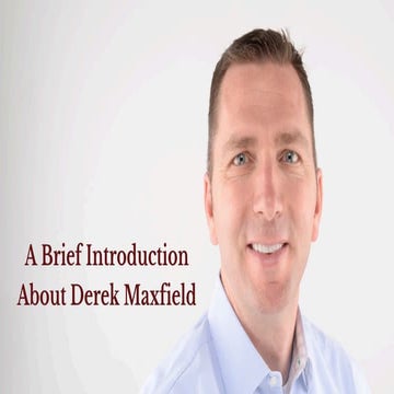 A Brief Introduction About Derek Maxfield | PDF