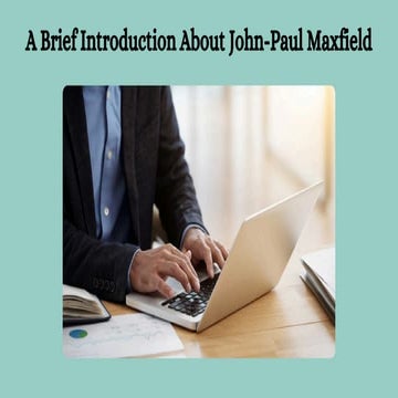 A Brief Introduction About John-Paul Maxfield | PPT