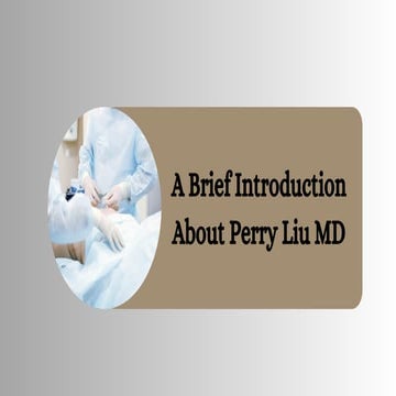 A Brief Introduction About Perry Liu MD | PDF