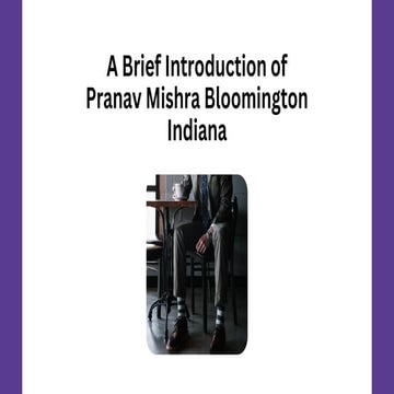 A Brief Introduction of Pranav Mishra Bloomington Indiana | PPT