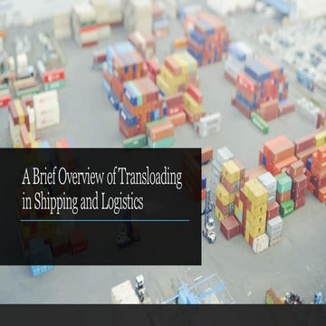 A Brief Overview of Transloading in Shipping and Logistics | PPT