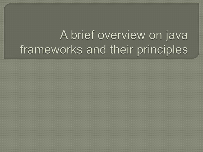 A brief overview of java frameworks