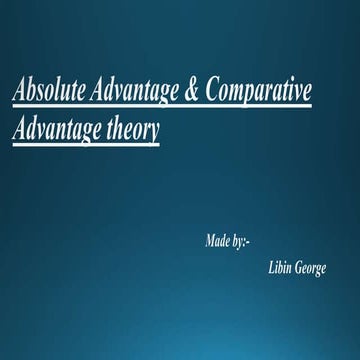 Absolute advantage and comparative advantage theory | PPTX