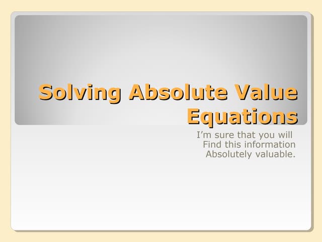 SOLVE ABSOLUTE VALUE EQUATIONS IN ONE VARIABLE AND EXPRESS SOLUTIONS IN ...