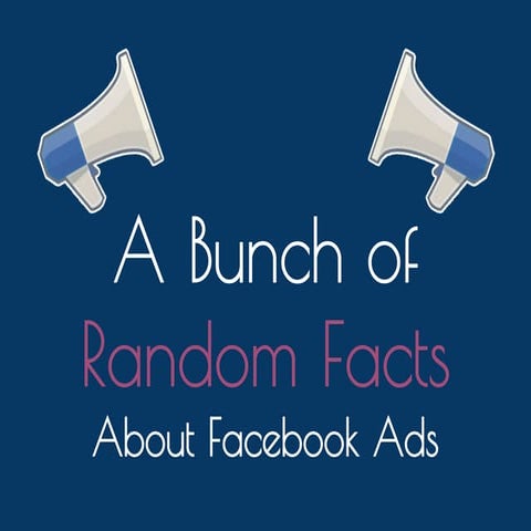 A Bunch of Random Facts about Facebook Ads | PPT