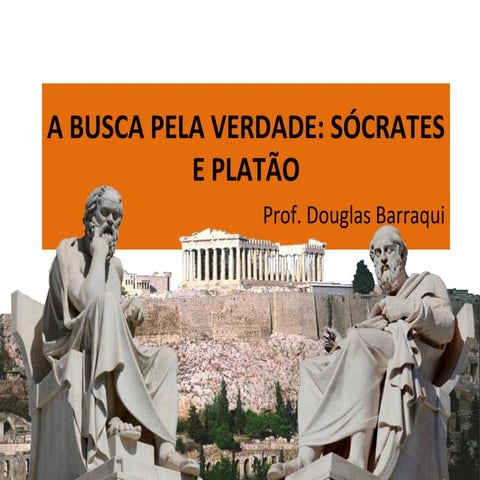 A BUSCA PELA VERDADE: SÓCRATES E PLATÃO | PPT