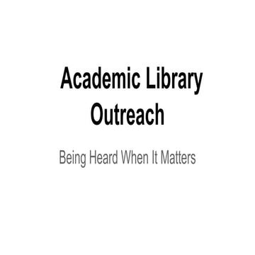 Academic Library Outreach: Being Heard When It Matters | PPT
