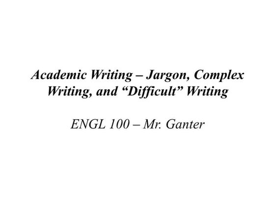 Academic Writing, Jargon and Difficult Writing | PPT