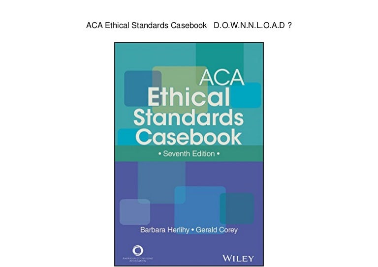 ACA Ethical Standards Casebook D.O.W.N.N.L.O.A.D