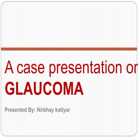 A case presentation on GLAUCOMA..pptx