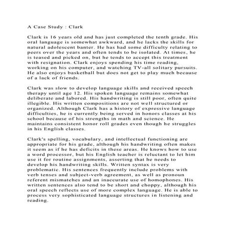 A Case Study ClarkClark is 16 years old and has just completed.docx