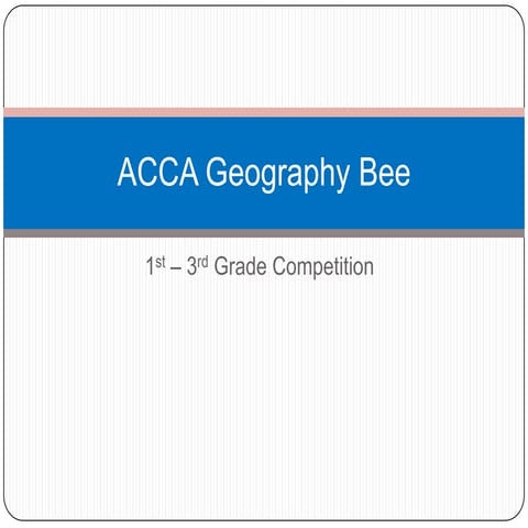 ACCA Geography Bee 1st-3rd Grade - 2014 | PPT
