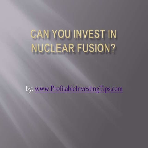 Can You Invest in Nuclear Fusion? | PPT