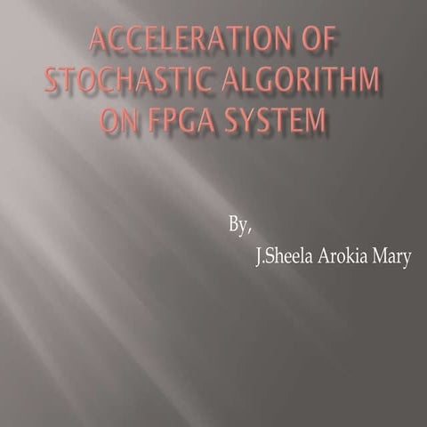 Acceleration Of Stochastic Algorithm On Fpga System Ppt 4375