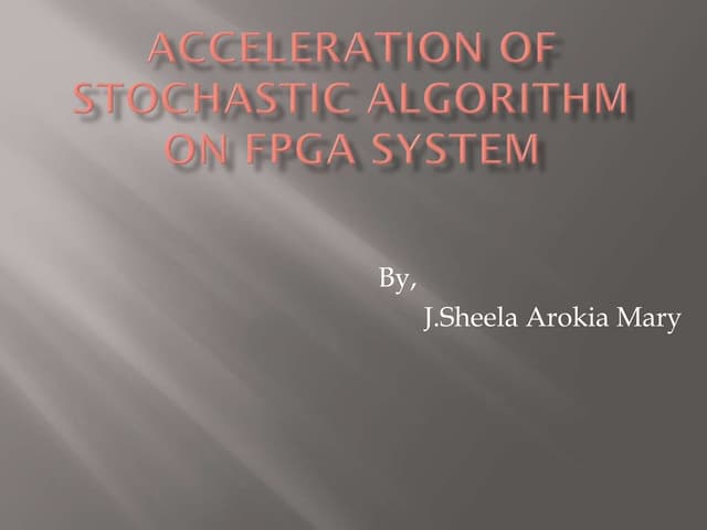 Acceleration Of Stochastic Algorithm On Fpga System Ppt 4095