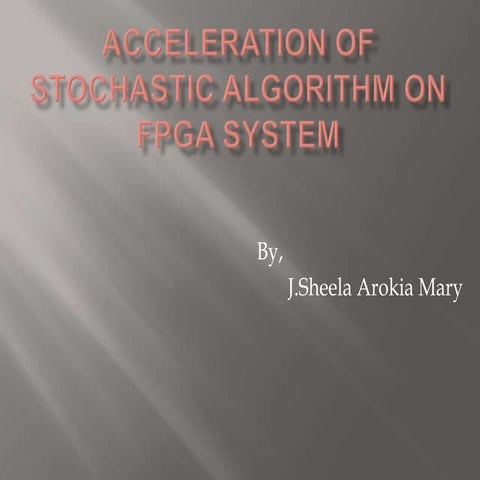 Acceleration Of Stochastic Algorithm On Fpga System Ppt