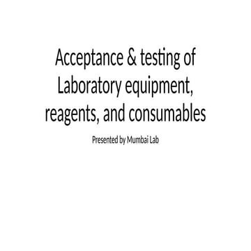 Acceptance & testing of Laboratory equipment, reagents.pptx