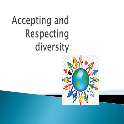 Accepting and Respecting diversity It enhance the knowledge about ...