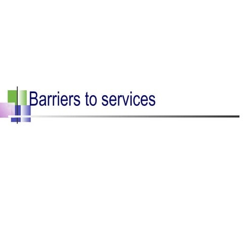 Access and barriers to services | PPT