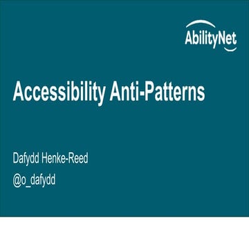 Accessibility Anti Patterns with Dafydd Henke-Reed | PPTX