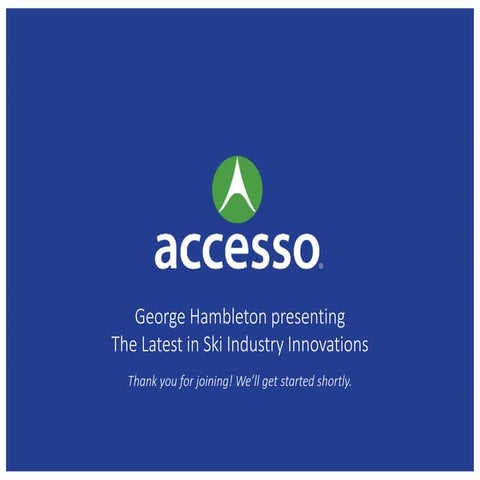 accesso Webinar Series Presents: accesso's Latest Innovations for Ski | PDF