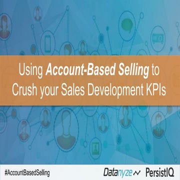 Using Account-Based Selling To Crush Your Sales Development KPIs | PPTX