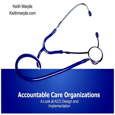 Accountable Care Organizations: A Look at ACO Design and Implementation ...
