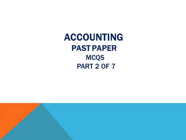 Accounting past paper mcqs PART 2 OF 7 | PPT Accounting past paper mcqs PART 2 OF 7 | PPT