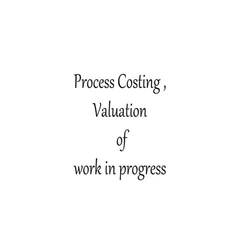 process costing valuation of work in progress cost accounting | PPTX