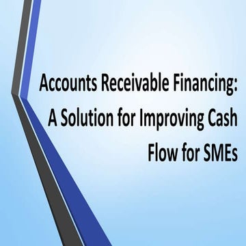 The Basics of Accounts Receivable Financing: What You Need to Know | PPTX