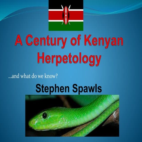 A Century of Kenyan Herpetology by Stephen Spawls | PPTX