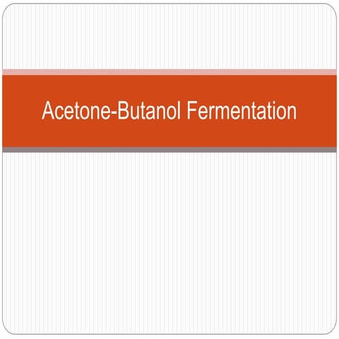 Acetone butanol fermentation | PPTX