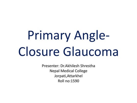 Primary Angle Closure Glaucoma | PPTX | Eye and Vision Conditions | Diseases and Conditions