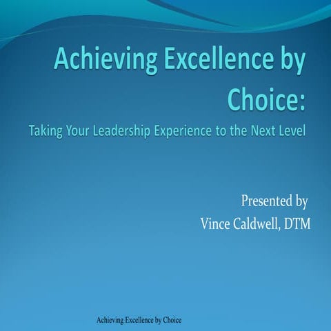 Achieving excellence by choice taking your leadership experience to the next level | PPT