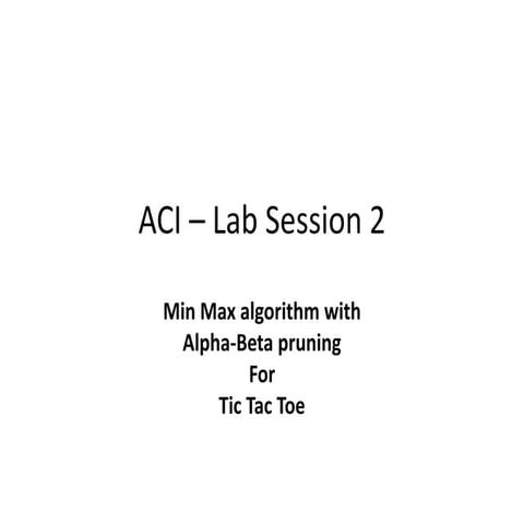 ACI-Webinar-3-MinMaxAlphaBetaPruning-TicTacToe.pptx