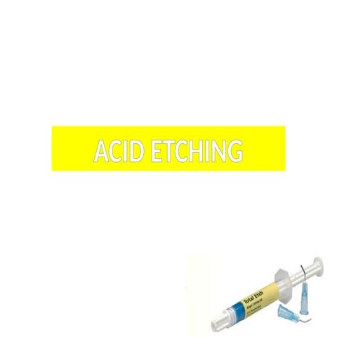 ACID ETCHING IN DENTISTRY AND WHAT IT DOES.pptx