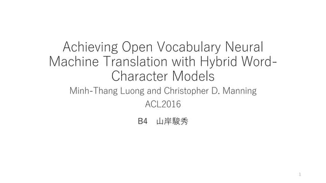 Acl2016 Achieving Open Vocabulary Neural Machine Translation With Hybrid Word Character Models