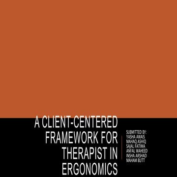 A CLIENT-CENTERED FRAMEWORK FOR THERAPIST IN ERGONOMICS final 52 slides ...