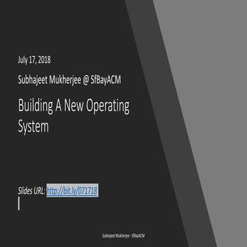 Building A New Operating System - Subhajeet Mukherjee @ SfBayACM | PPTX | Operating Systems ...
