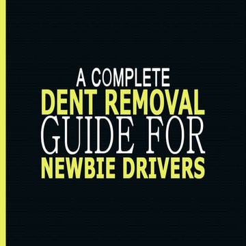 A complete dent removal guide for newbie drivers | PPT
