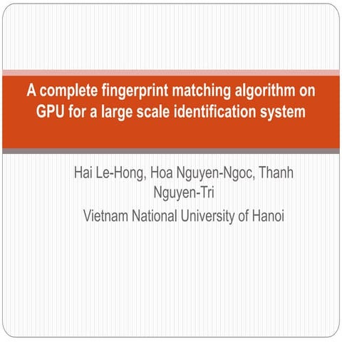 A Complete Fingerprint Matching Algorithm On Gpu Ppt