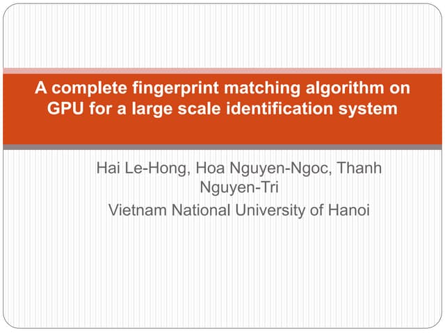 A Complete Fingerprint Matching Algorithm On Gpu Ppt