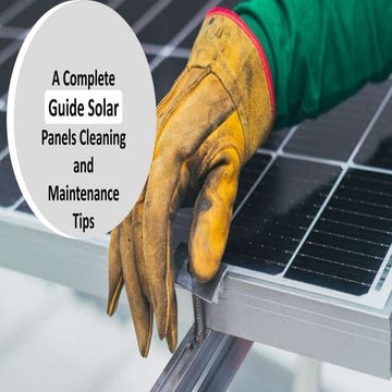 A Complete Guide Solar Panels Cleaning and Maintenance Tips.pptx